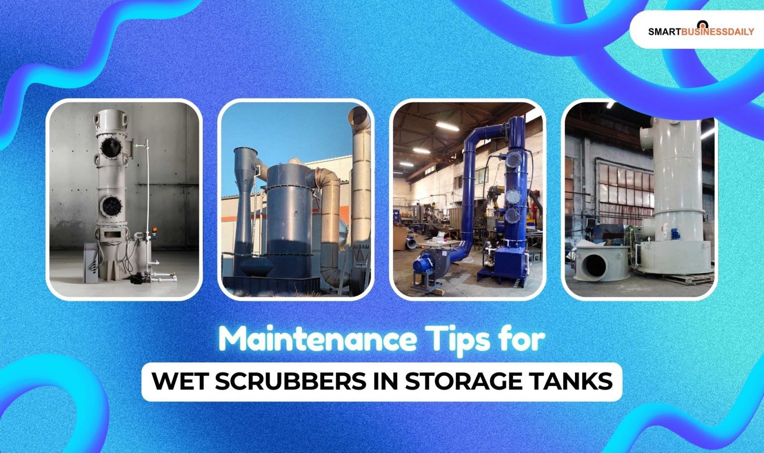 Maintenance Tips for Tank Scrubbers in Storage Tanks