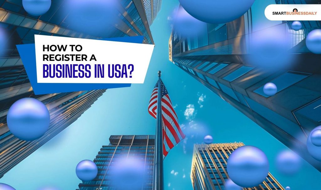 How To Register A Business In USA: The Ultimate Guide