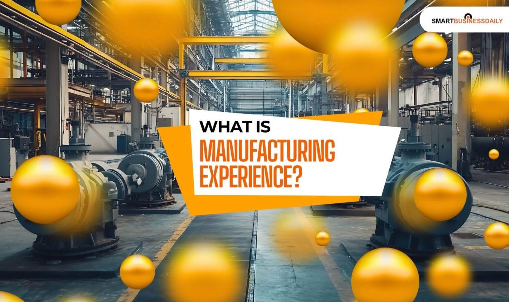 What is manufacturing experience in 2026 and how to get it?