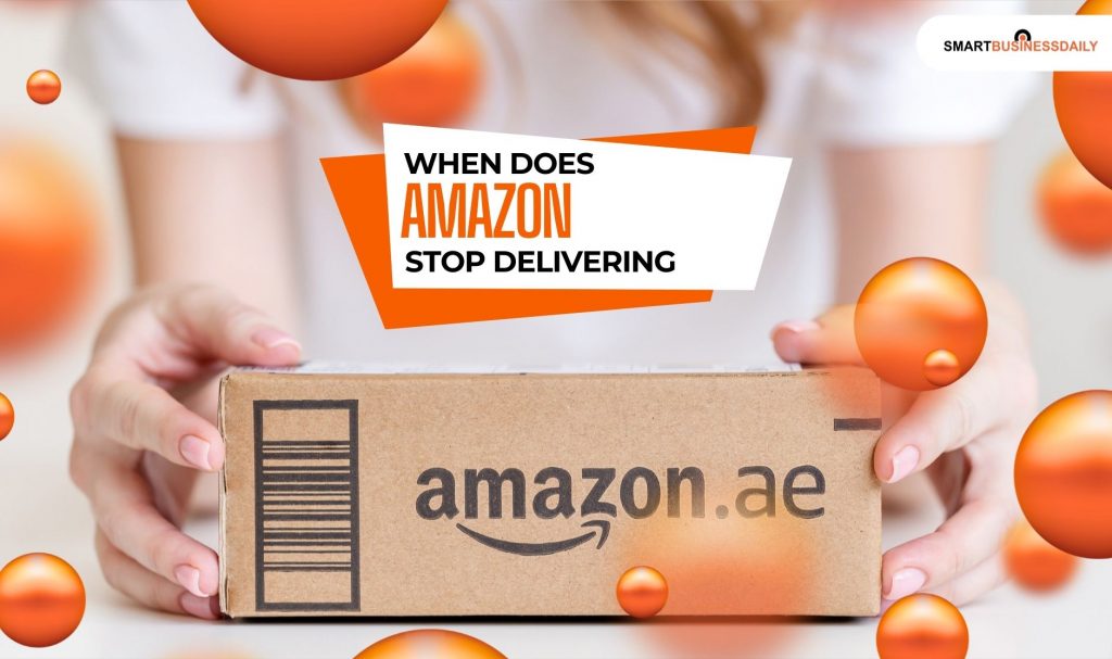 When Does Amazon Stop Delivering?